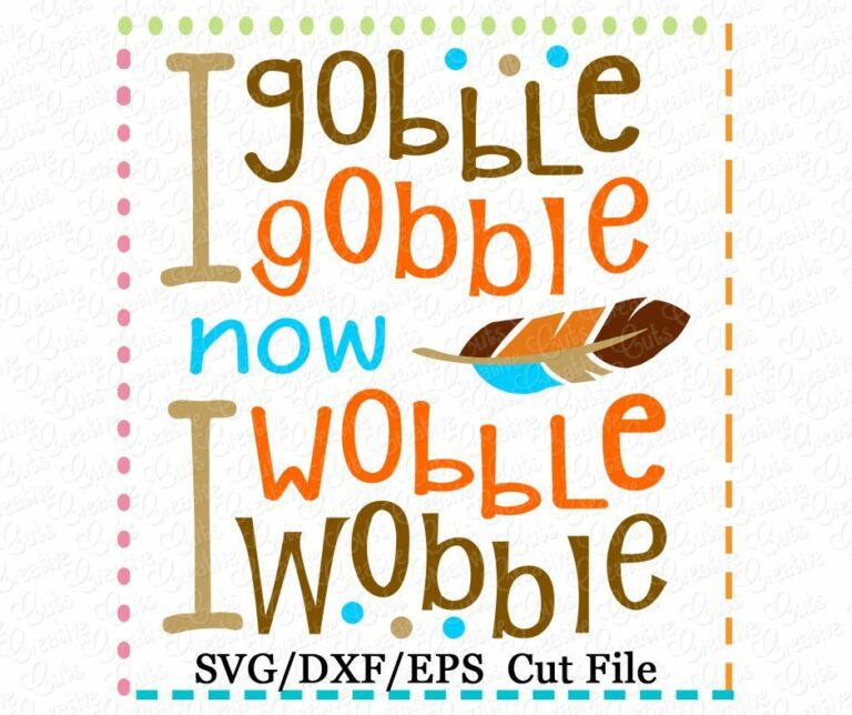 I Gobble Gobble Now I Wobble Wobble Cutting File SVG DXF EPS - Creative ...