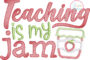 Teaching is my Jam Applique - Creative Appliques